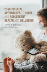 Psychosocial Approaches to Child and Adolescent Health and Wellbeing ...