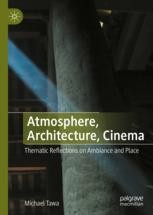 Atmosphere, Architecture, Cinema: Thematic Reflections on Ambiance and ...