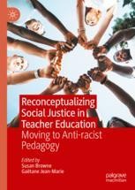 Reconceptualizing Social Justice in Teacher Education: Moving to Anti ...