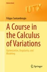 A Course in the Calculus of Variations: Optimization, Regularity, and ...