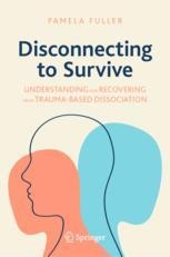 Disconnecting to Survive: Understanding and Recovering from Trauma ...