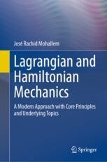 Lagrangian and Hamiltonian Mechanics: A Modern Approach with Core Principles and Underlying ...