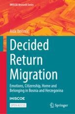 Decided Return Migration: Emotions, Citizenship, Home and Belonging in Bosnia and Herzegovina ...