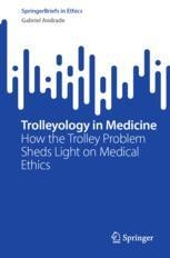Trolleyology in Medicine: How the Trolley Problem Sheds Light on ...