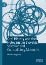 Oral History and the Holocaust in Slovakia: Selective and Contradictory ...