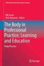 The Body in Professional Practice, Learning and Education: Body ...
