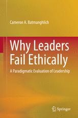 Why Leaders Fail Ethically: A Paradigmatic Evaluation of Leadership ...