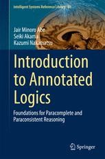 Introduction to Annotated Logics: Foundations for Paracomplete and Paraconsistent Reasoning ...