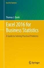 Excel 2016 for Business Statistics: A Guide to Solving Practical ...