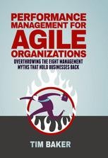 Performance Management for Agile Organizations: Overthrowing The Eight ...