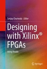 Designing with Xilinx® FPGAs: Using Vivado | SpringerLink