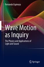 Wave Motion as Inquiry: The Physics and Applications of Light and Sound ...