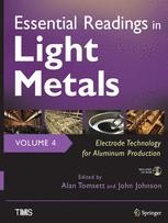 Essential Readings in Light Metals, Volume 4, Electrode Technology for ...