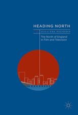 Heading North: The North of England in Film and Television | SpringerLink