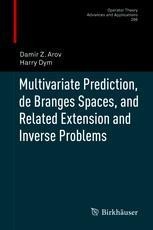 Multivariate Prediction, de Branges Spaces, and Related Extension and Inverse Problems ...