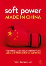 Soft Power Made in China: The Dilemmas of Online and Offline Media and ...