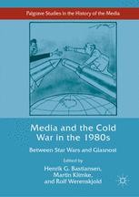 Media and the Cold War in the 1980s: Between Star Wars and Glasnost ...