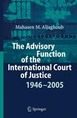 The Advisory Function of the International Court of Justice 1946 - 2005 ...
