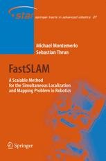 FastSLAM: A Scalable Method for the Simultaneous Localization and Mapping Problem in Robotics ...