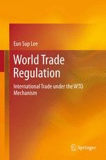 World Trade Regulation: International Trade under the WTO Mechanism ...