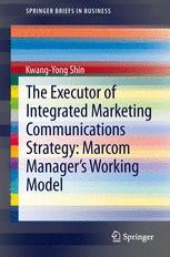 The Executor of Integrated Marketing Communications Strategy: Marcom ...