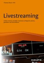 Livestreaming: Online-Events und Web-Seminare erfolgreich planen, gestalten und durchführen ...
