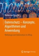 Datenschutz – Konzepte, Algorithmen und Anwendung: Werkzeuge zum Datenschutz im Alltag ...