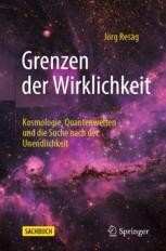 Grenzen der Wirklichkeit: Kosmologie, Quantenwelten und die Suche nach ...