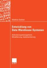 Entwicklung von Data-Warehouse-Systemen: Anforderungsmanagement, Modellierung, Implementierung ...