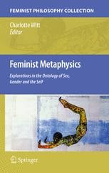Feminist Metaphysics: Explorations in the Ontology of Sex, Gender and ...