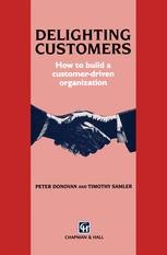 Delighting Customers: How to build a customer-driven organization ...
