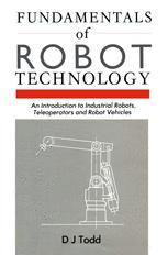 Fundamentals of Robot Technology: An Introduction to Industrial Robots ...