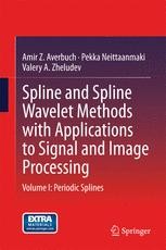 Spline and Spline Wavelet Methods with Applications to Signal and Image Processing: Volume I ...