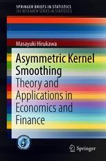 Asymmetric Kernel Smoothing: Theory and Applications in Economics and ...