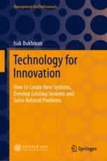 Technology for Innovation: How to Create New Systems, Develop Existing ...