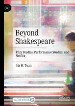 Beyond Shakespeare: Film Studies, Performance Studies, and Netflix | SpringerLink