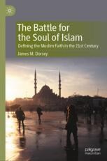 The Battle for the Soul of Islam: Defining the Muslim Faith in the 21st ...