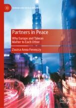 Partners in Peace: Why Europe and Taiwan Matter to Each Other ...