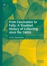 From Fascination to Folly: A Troubled History of Collecting since the ...