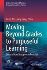 Moving Beyond Grades to Purposeful Learning: Lessons from Singaporean ...
