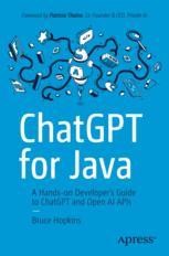 ChatGPT for Java: A Hands-on Developer's Guide to ChatGPT and Open AI APIs | Springer Nature ...