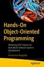 Hands-On Object-Oriented Programming: Mastering OOP Features for Real-World Software Systems ...