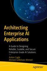 Architecting Enterprise AI Applications: A Guide to Designing Reliable, Scalable, and Secure ...