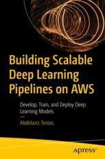 Building Scalable Deep Learning Pipelines on AWS: Develop, Train, and ...