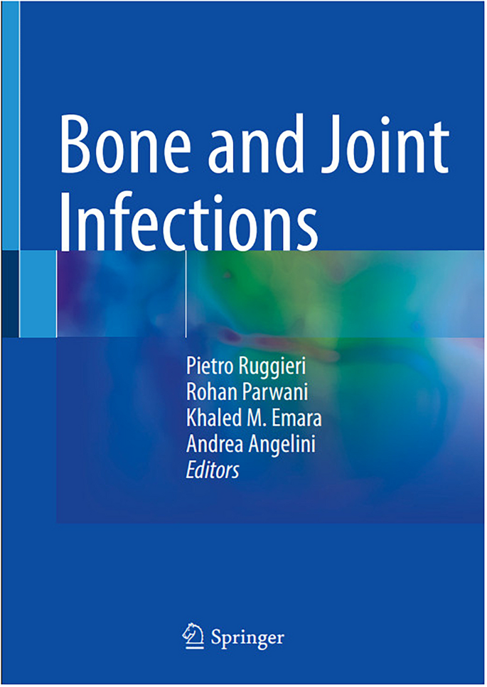 Bone and joint infections – textbook. Editors: Pietro Ruggieri, Rohan Parwani Khaled M. Emara ...