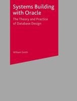 Systems Building with Oracle: The Theory and Practice of Database ...