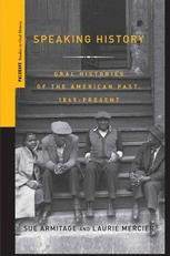 Speaking History: Oral Histories of the American Past, 1865-Present ...