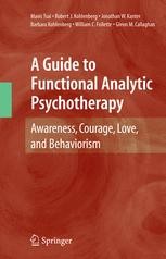 A Guide to Functional Analytic Psychotherapy: Awareness, Courage, Love ...