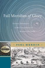 Full Meridian of Glory: Perilous Adventures in the Competition to ...