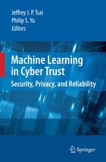 Machine Learning in Cyber Trust: Security, Privacy, and Reliability ...